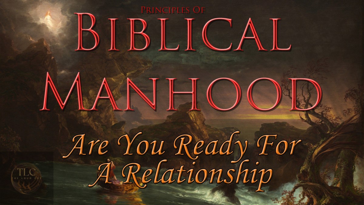 Principles of Biblical Manhood[2] ~ Are You Ready for a Relationship ...